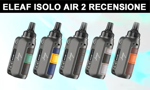 Eleaf iSolo Air 2 Recensione: Caratteristiche, Pro e Contro, Opinione ...